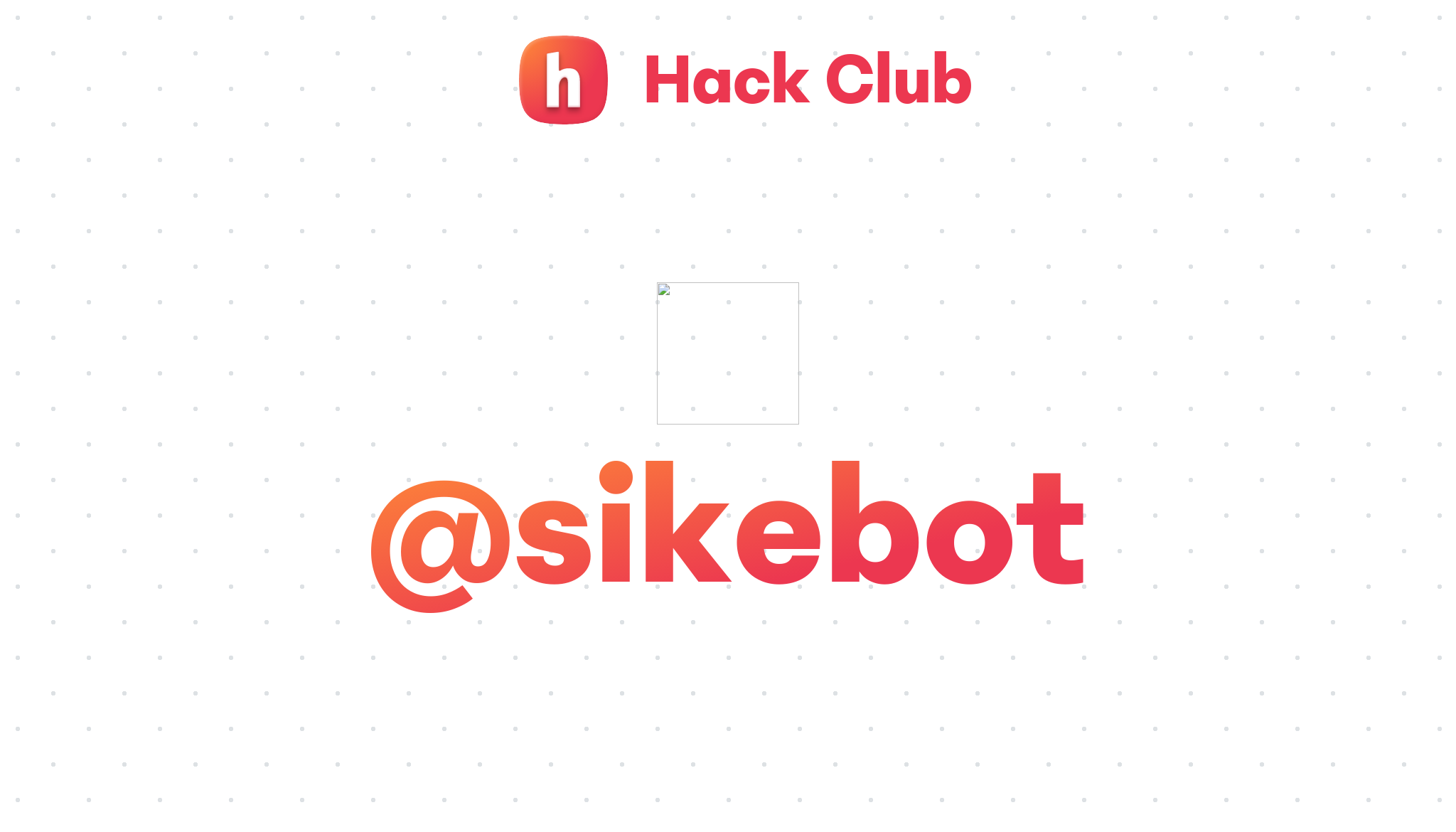 @sikebot – Hack Club Scrapbook