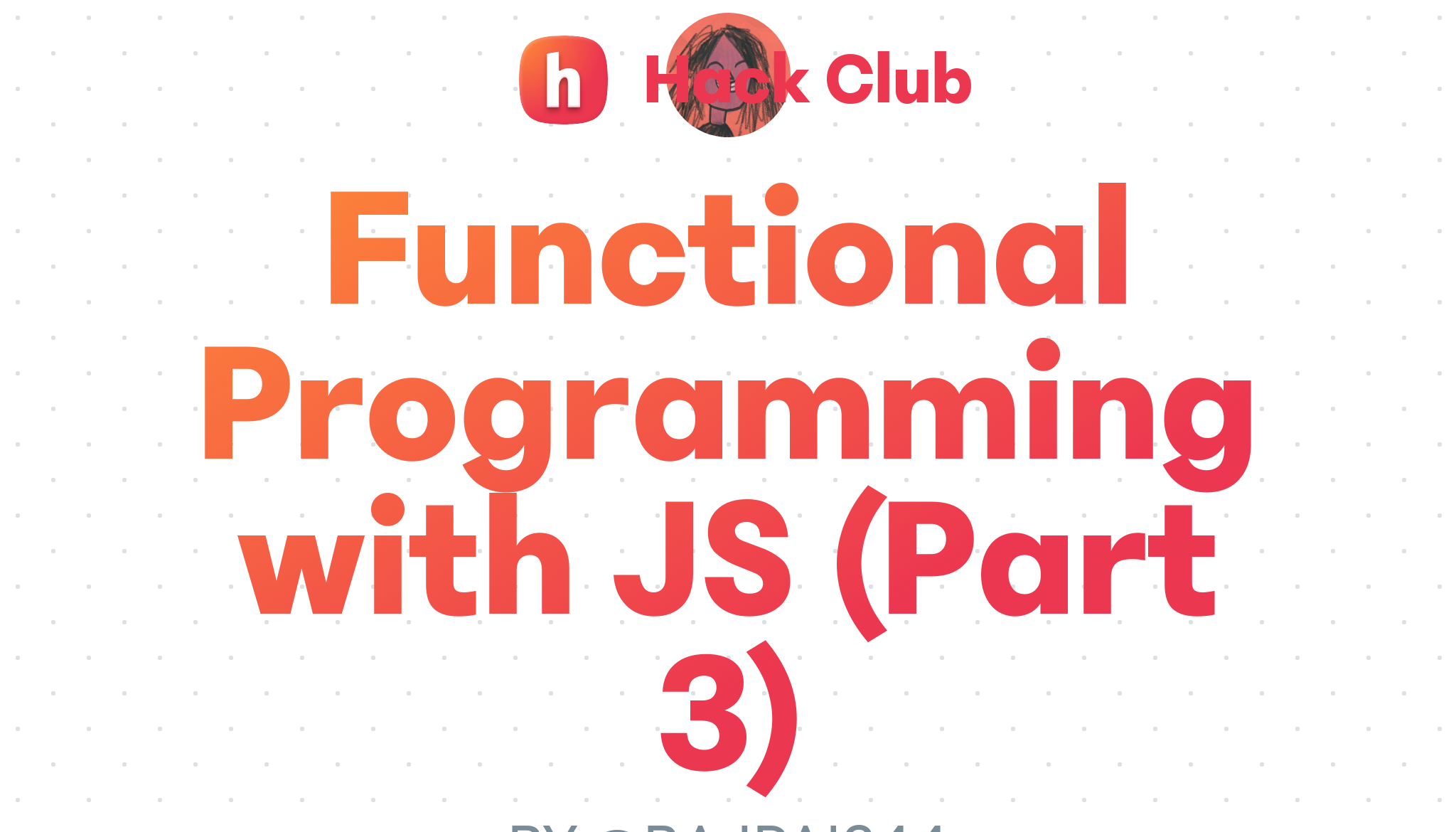 Functional Programming with JS (Part 3) – Hack Club
