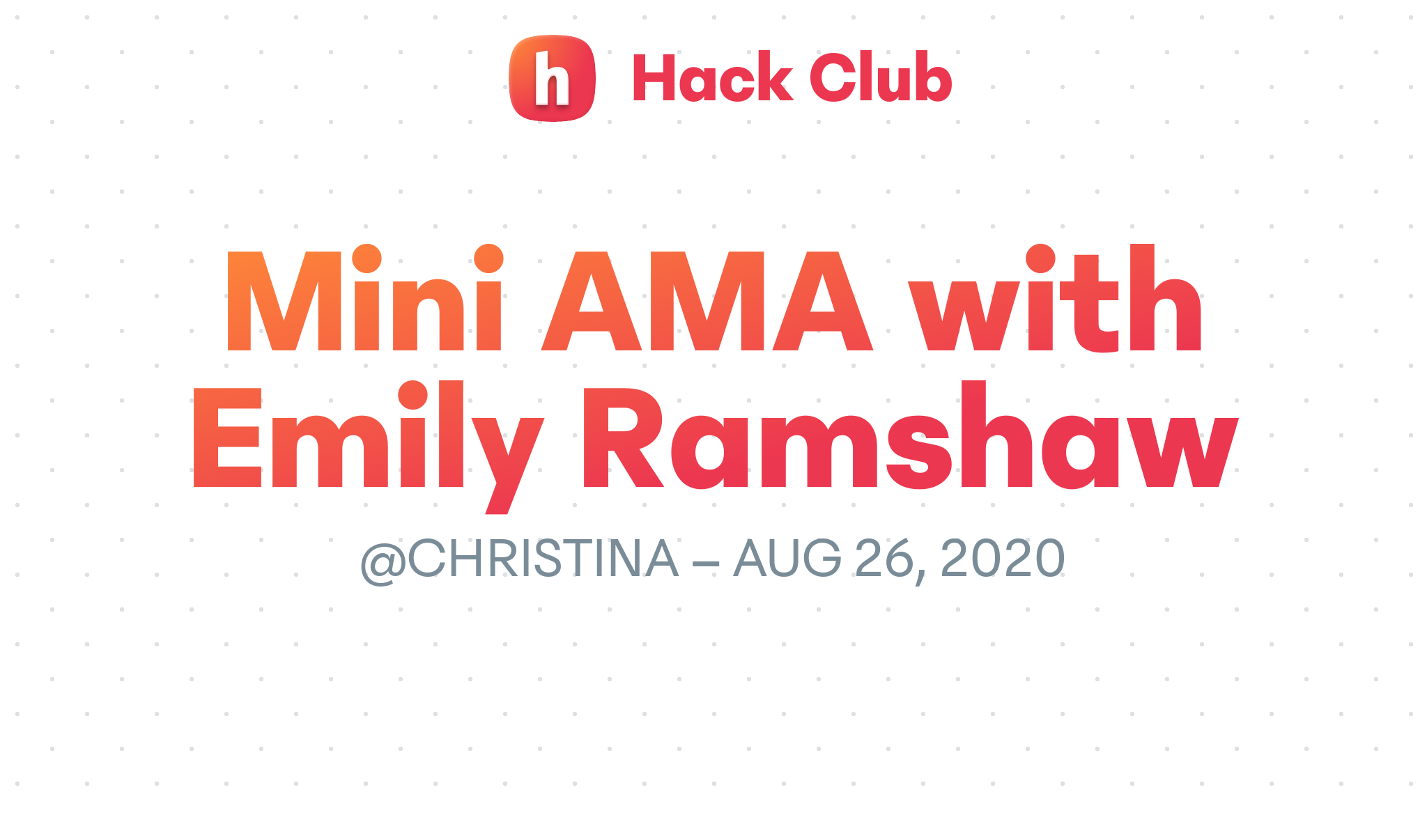 Mini AMA with Emily Ramshaw – Hack Club Events