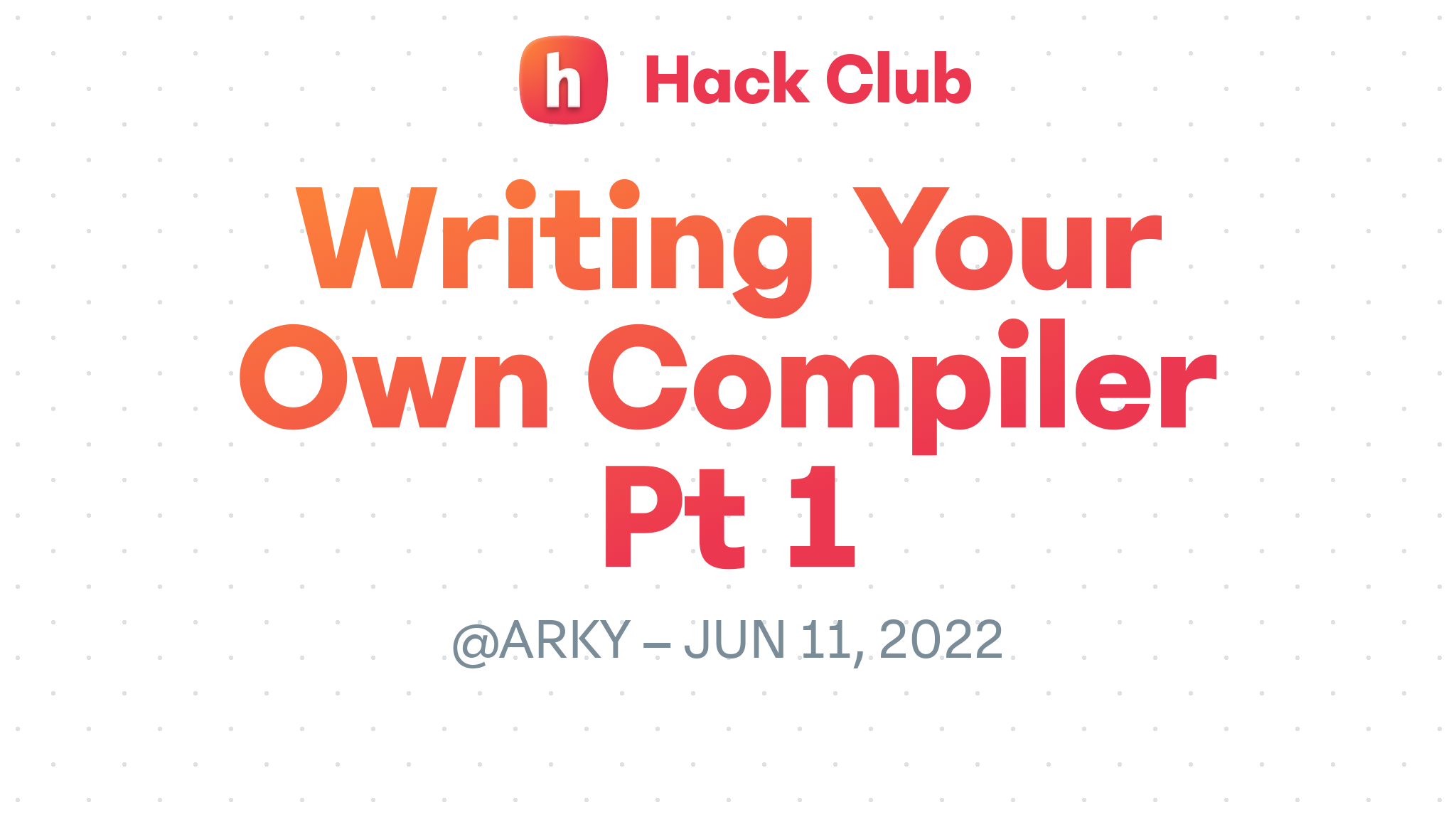Writing Your Own Compiler Pt 1 – Hack Club Events